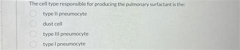 Solved The Cell Type Responsible For Producing The Pulmonary