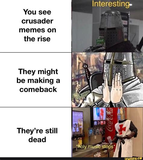 Interestinge You See Crusader Memes On The Rise They Might Be Making A Comeback Theyre Still