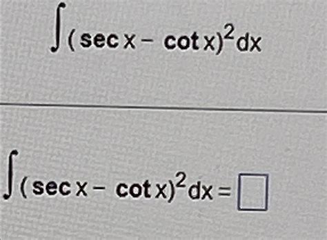 Solved Secx Cotx 2dx Secx Cotx 2dx Chegg Com