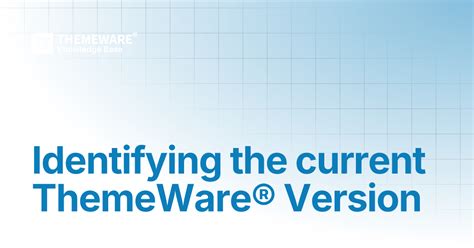 Identifying The Current Themeware® Version Themeware® Knowledge Base