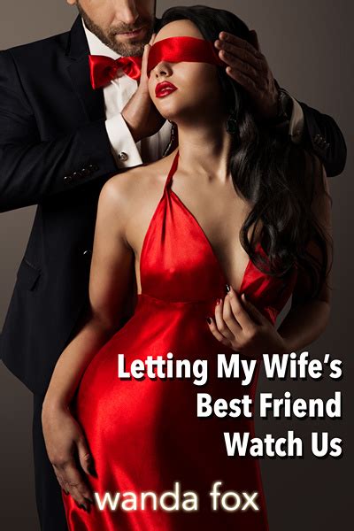 Letting My Wifes Best Friend Watch Us