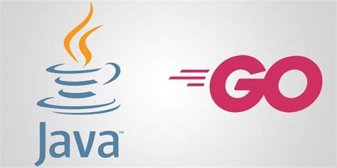 Go Vs Java A Comparison Of Programming Languages