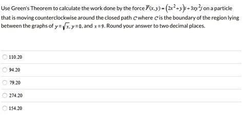 Solved Use Greens Theorem To Calculate The Work Done By The Force F X