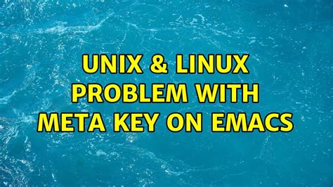 Unix And Linux Problem With Meta Key On Emacs Youtube