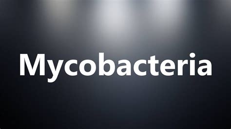 Mycobacteria Medical Meaning And Pronunciation Youtube