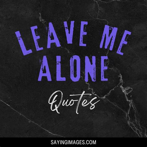 70 Leave Me Alone Quotes For Those Who Cant Get A Hint