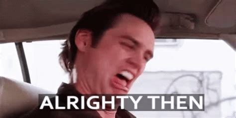 Jim Carrey Meme Alrighty Then