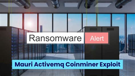Mauri Ransomware Exploiting Apache Activemq Vulnerability To Deploy Coinminers