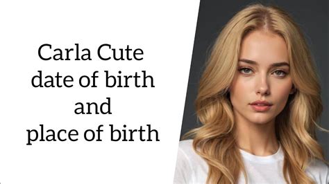 Carla Cute Date Of Birth And Place Of Birth Youtube