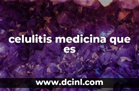 Celulitis Medicina Que Es Ejemplos Concepto Guia