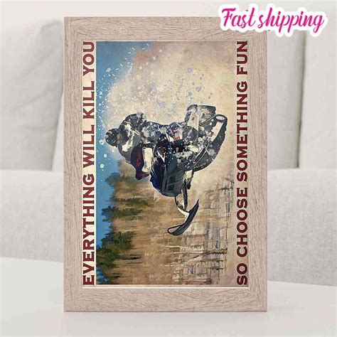Snowmobile Everything Will Kill You So Choose Something Fun Poster