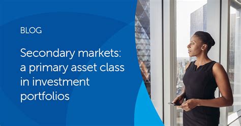 Secondary Markets A Primary Asset Class In Investment Portfolios