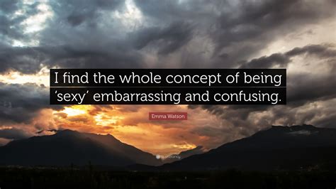Emma Watson Quote “i Find The Whole Concept Of Being ‘sexy