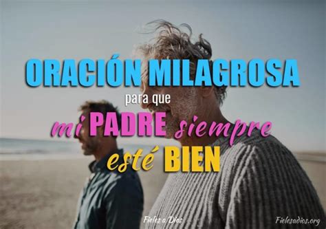 Oración Por Mi Padre Para Que Mi Papá Se Encuentre Bien Siempre