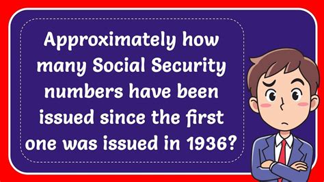 Approximately How Many Social Security Numbers Have Been Issued Since