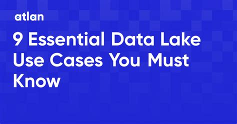 9 Essential Data Lake Use Cases You Must Know