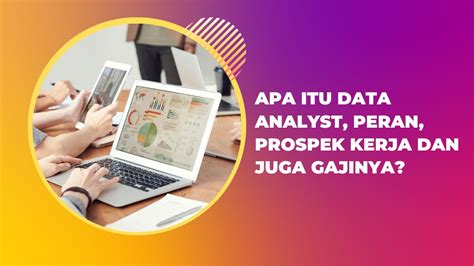 Apa Itu Data Analyst Bagaimana Peran Prospek Kerja Dan Juga Gajinya