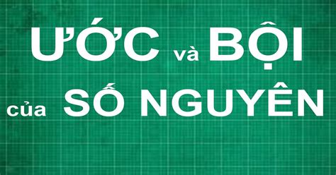 Tìm Hiểu ước Chung Bội Chung Là Gì Và Cách Tính đối Với Hai Số Tự Nhiên