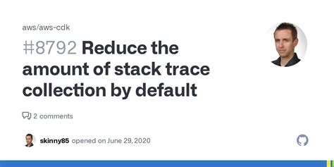 Reduce The Amount Of Stack Trace Collection By Default · Issue 8792 · Awsaws Cdk · Github