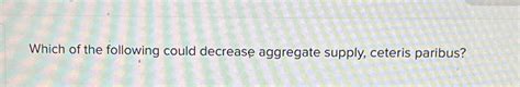 Solved Which Of The Following Could Decrease Aggregate