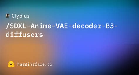 Clybiussdxl Anime Vae Decoder B3 Diffusers · Hugging Face