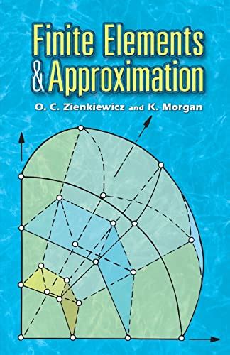 Finite Elements And Approximation Dover Books On Engineering Zienkiewicz O C Morgan K