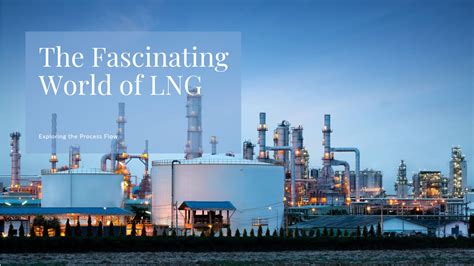 Uncovering The Secrets Of Liquified Natural Gas Lng Process Flow