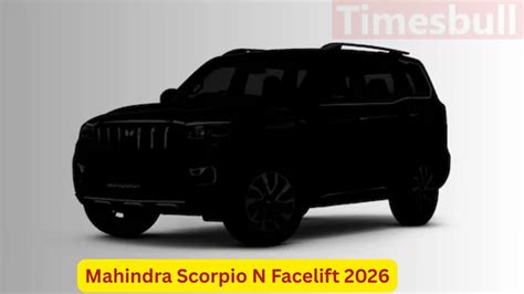 Mahindra Scorpio N Facelift 2026 New Look New Features And Even More