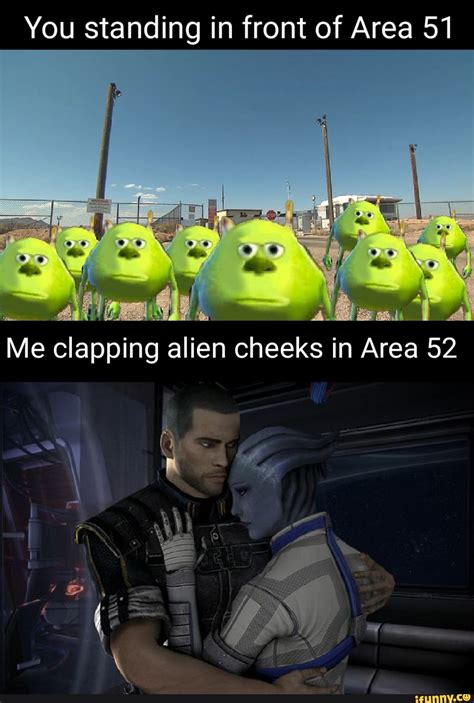 You Standing In Front Of Area 51 52 Me Clapping Alien Cheeks In Area