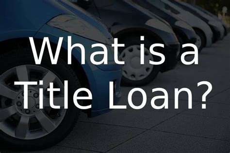 What Is A Title Loan Definition Full Finance