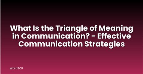 What Is The Triangle Of Meaning In Communication Effective