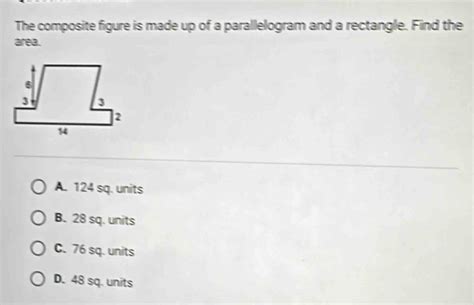 Solved The Composite Figure Is Made Up Of A Parallelogram And A Rectangle Find The Area A