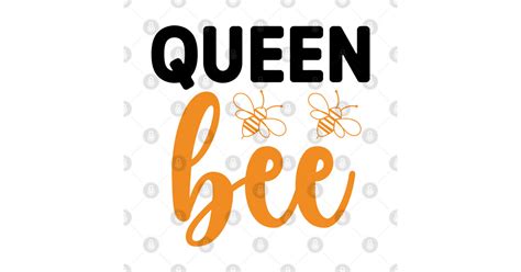Queen Bee Queen Bee T Shirt Teepublic