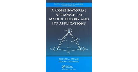A Combinatorial Approach To Matrix Theory And Its Applications By
