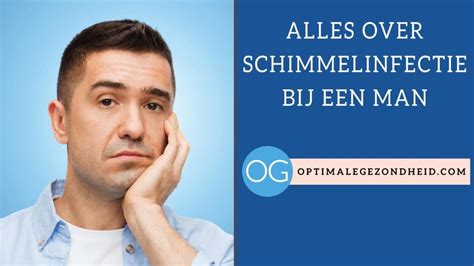 Alles Over Een Schimmelinfectie Man Optimale Gezondheid