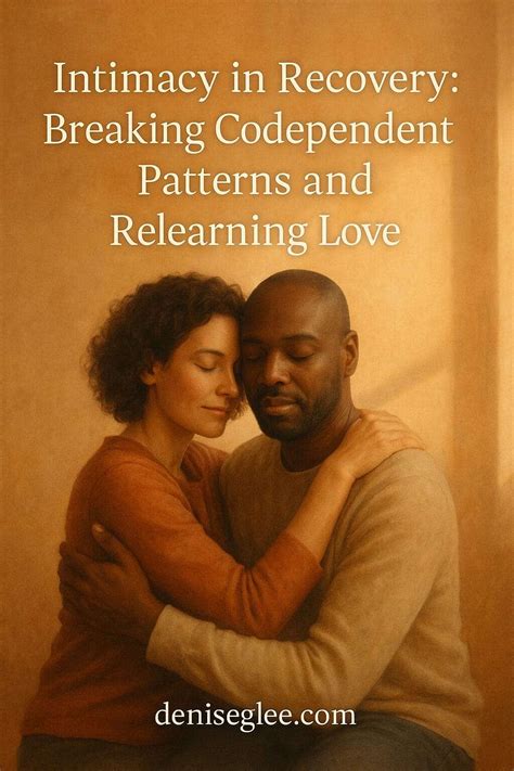 Intimacy In Recovery Breaking Codependent Patterns And Relearning Love