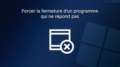 Comment Forcer La Fermeture Dun Programme Sous Windows 11