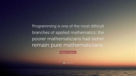 Edsger W Dijkstra Quote “programming Is One Of The Most Difficult