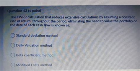 Solved Question 13 1 Point The Twrr Calculation That