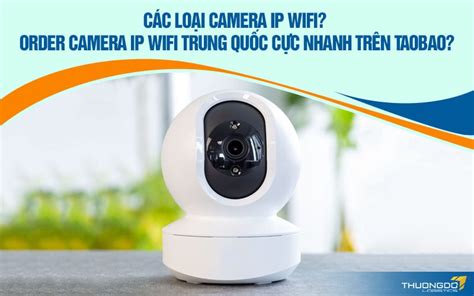 C C Lo I Camera Ip Wifi Order Camera Ip Wifi Trung Qu C C C Nhanh Tr