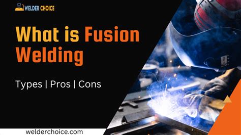 What Is Fusion Welding Its Types Pros And Cons
