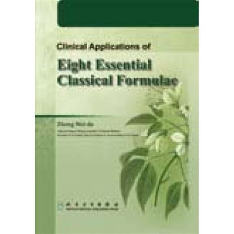 Clinical Applications Of Eight Essential Classical Formulas Clinical Applications Of Eight