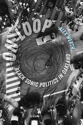 On Loop Black Sonic Politics In Oakland 9780520416079 Caxton Books