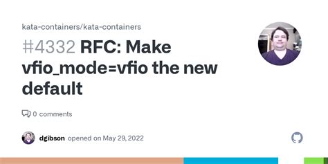 Rfc Make Vfiomodevfio The New Default · Issue 4332 · Kata Containerskata Containers · Github
