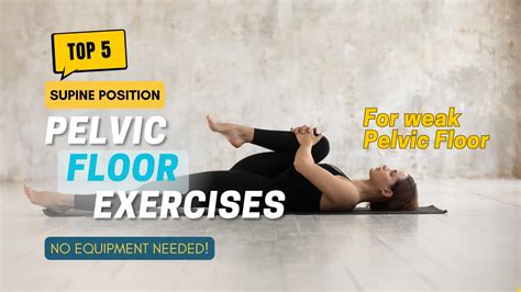 Top 5 Effective Pelvic Floor Exercises For Weak Pelvic Floor In Supine