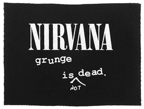 Nirvana Grunge Is Not Dead 153392 1 Small Printed Patch King Of Patches