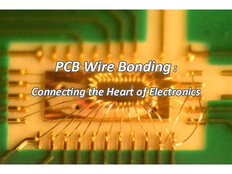 Pcb Wire Bonding Connecting The Heart Of Electronics Mainpcba One