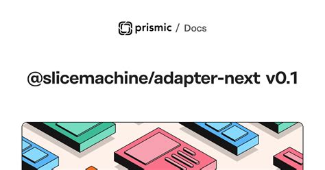slicemachine adapter next v0 1 — prismic docs