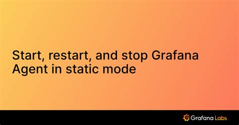 Start Restart And Stop Grafana Agent In Static Mode Grafana Agent