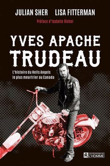 Yves Apache Trudeau Lhistoire Du Hells Angels Le Plus Meurtrier Archambault